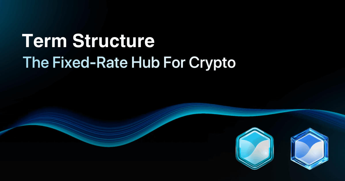 Term Structure: Decentralized Fixed-Rate Crypto Lend & Borrow Platform